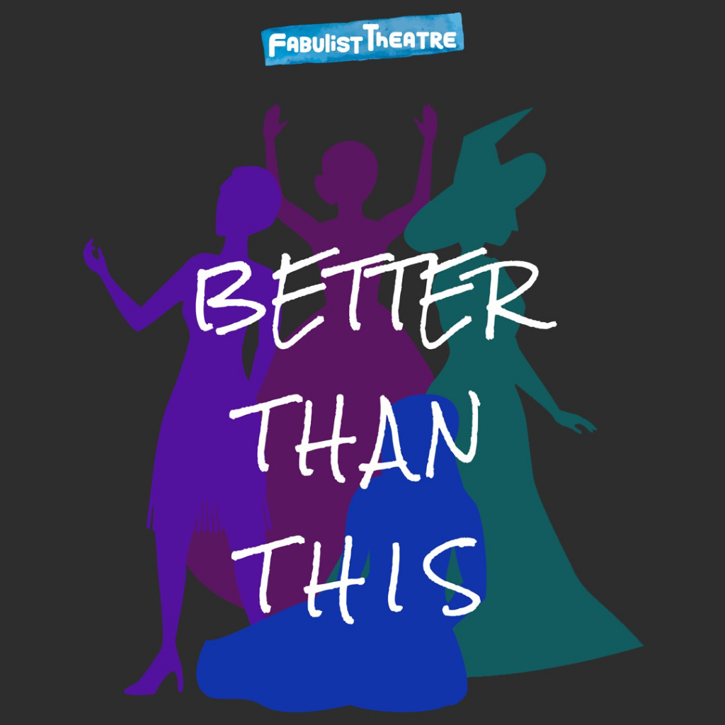 Fabulist Theatre presents Better Than This - On The List